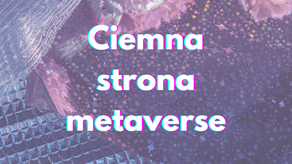 Ciemna strona metaverse - Blog MSERWIS