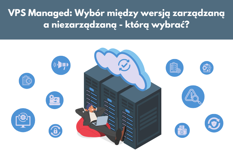 VPS Managed: Wybór między wersją zarządzaną a niezarządzaną - którą ... VPS Managed: Wybór między wersją zarządzaną a niezarządzaną - którą ...